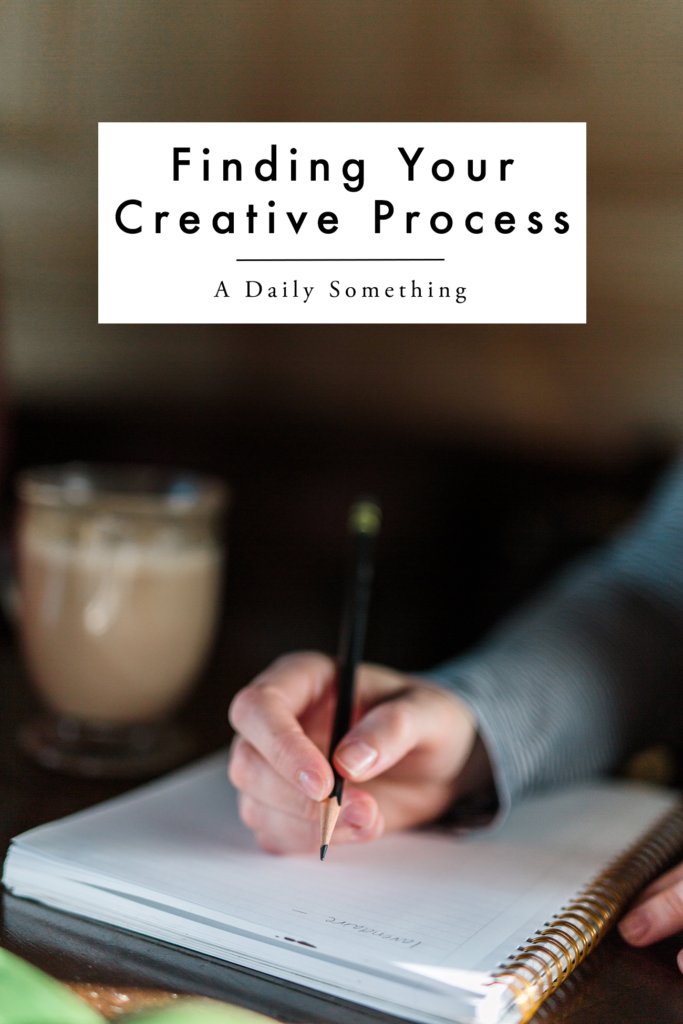 Finding Your Creative Process - A Daily Something