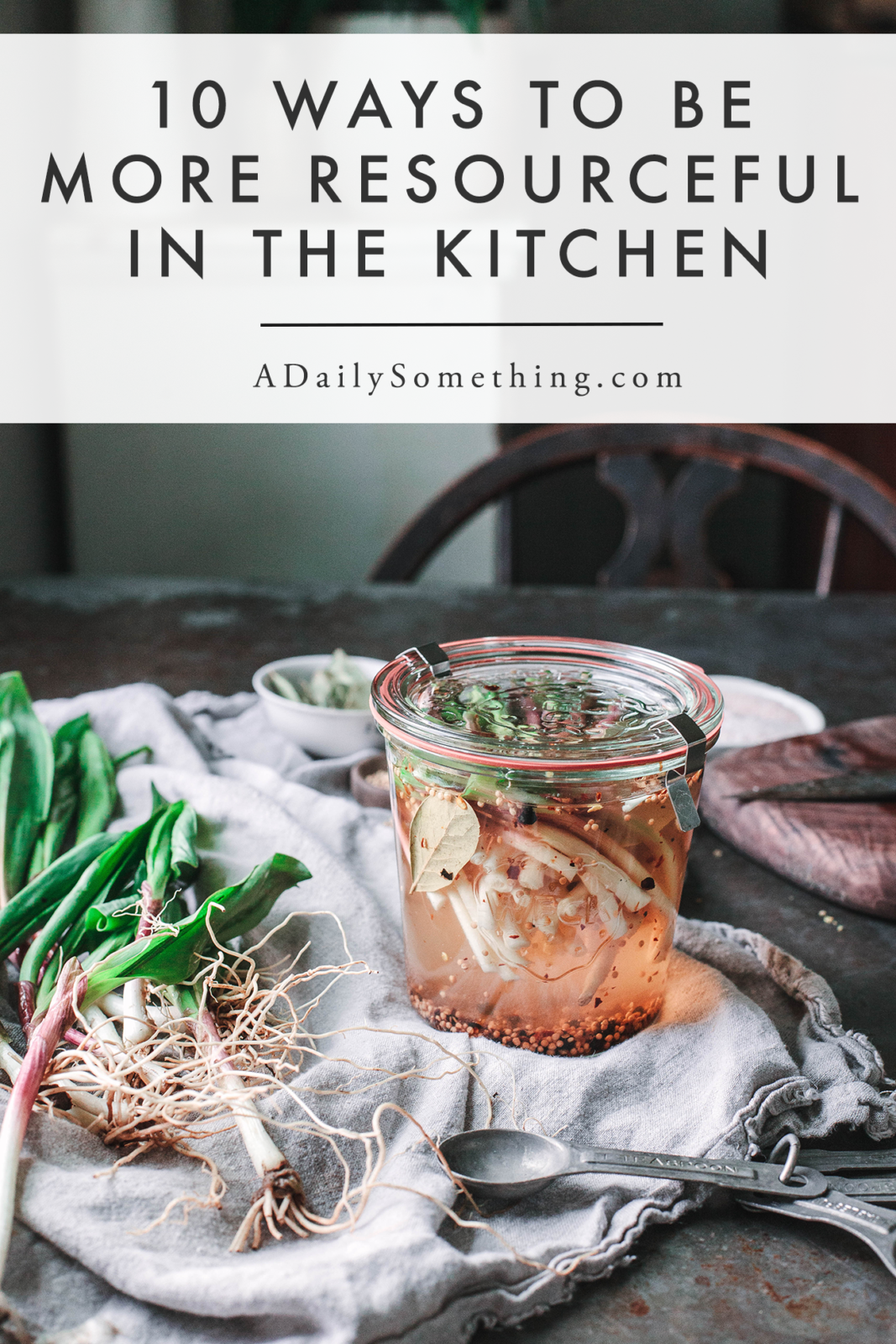 Ten Ways to be More Resourceful in the Kitchen - A Daily Something